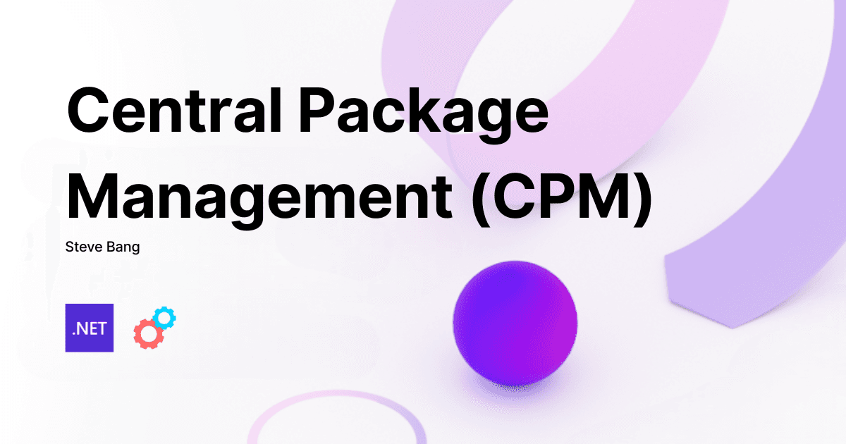 Central Package Management in .NET: The Complete Guide to Simplifying NuGet Dependencies - Steve ...