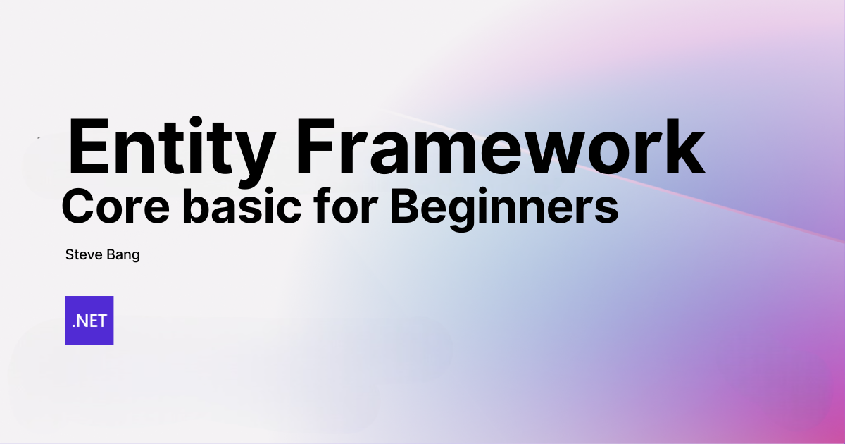 Entity Framework Core in .NET: The Complete Beginner’s Guide with Best Practices and Examples ...