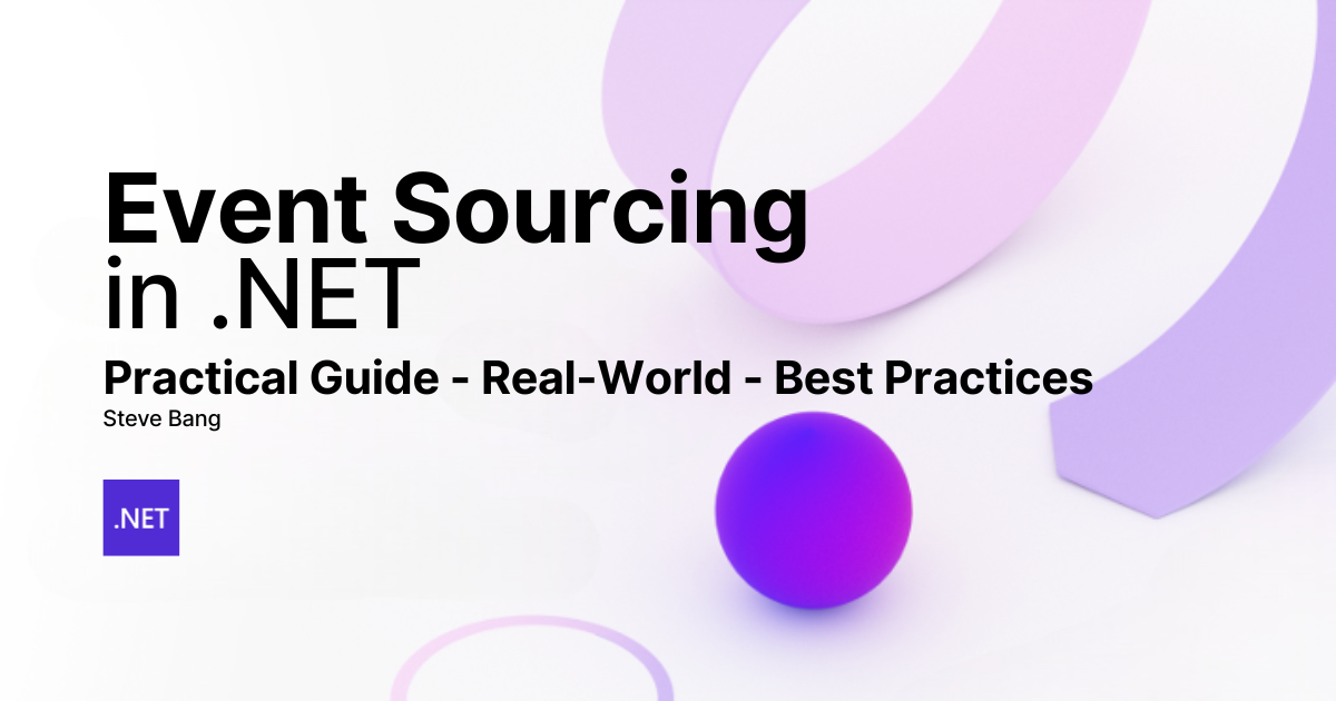 Event Sourcing in .NET: A Practical Guide with Real-World Example and Best Practices - Steve Bang